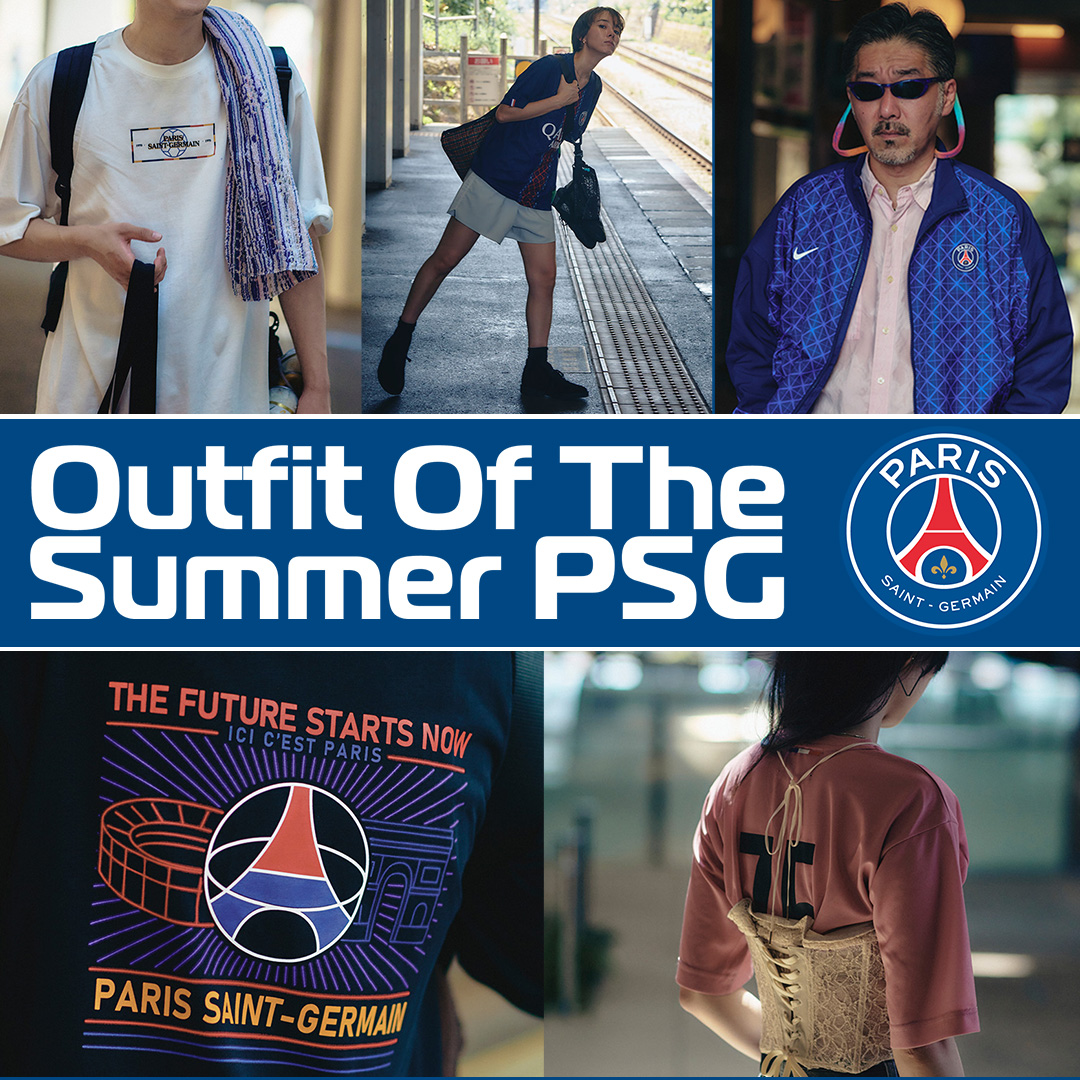 Outfit Of The Summer PSG｜Paris Saint-Germain｜特集｜BAYCREW’S STORE